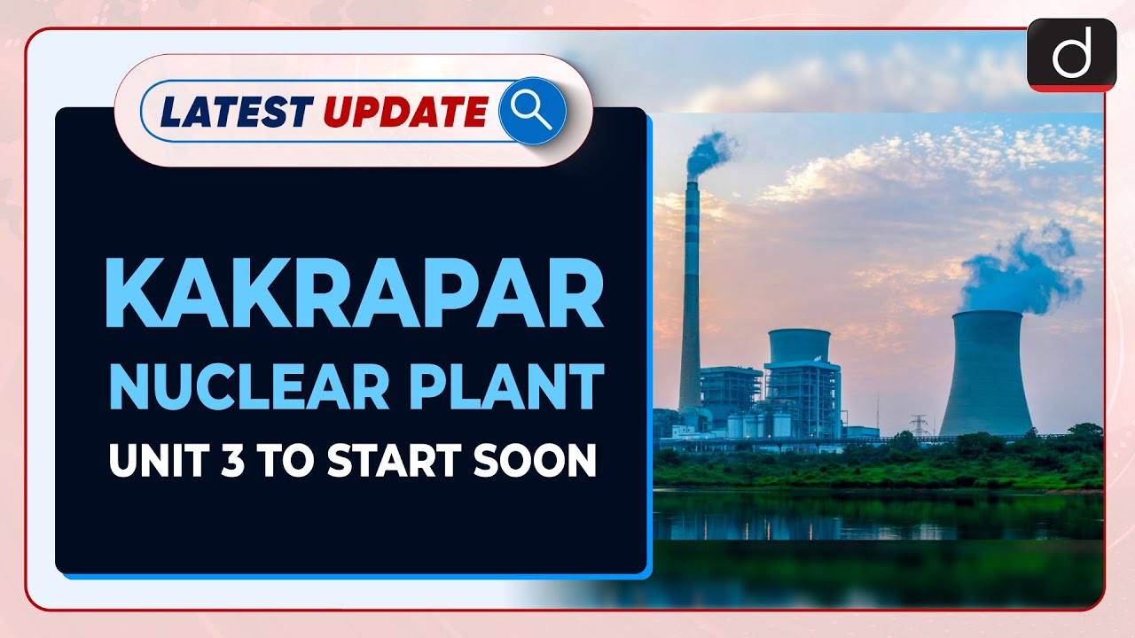 Kakrapar Nuclear Plant Unit 3 To Start Soon: Latest update | Drishti ...