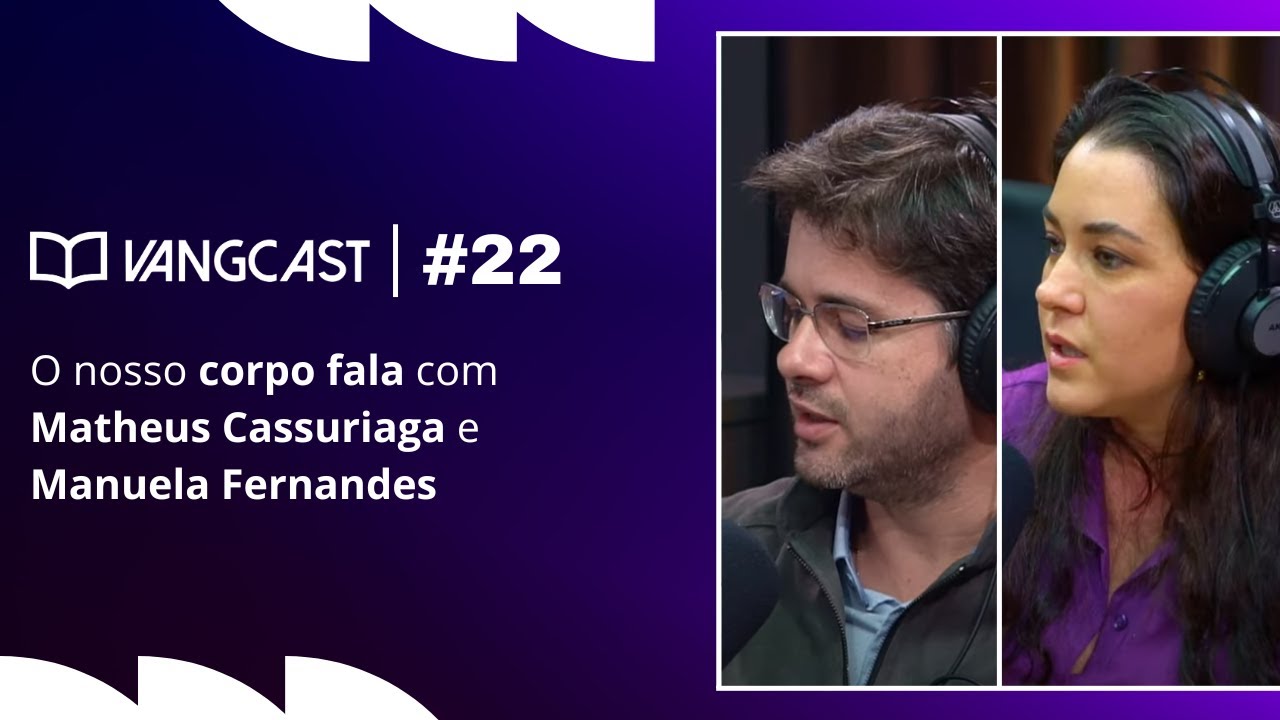 MATHEUS CASSURIAGA E MANUELA FERNANDES - O nosso corpo fala | VangCast ...