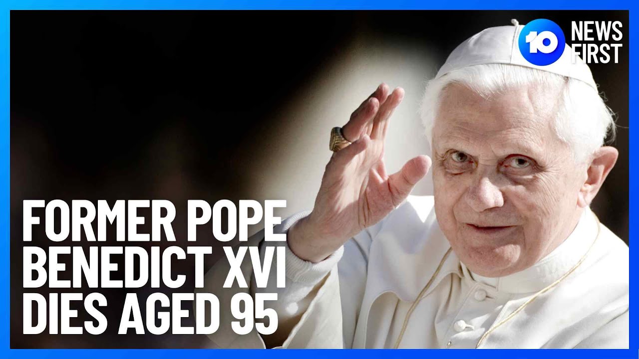 Former Pope Benedict XVI Dies Aged 95 | 10 News First - YouTube