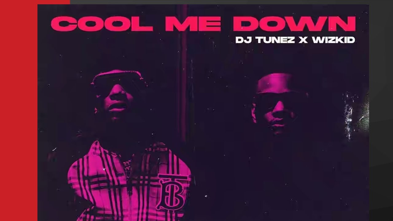 DJ Tunez & Wizkid - Cool Me Down (OFFICIAL LYRICS VIDEO!!!) - YouTube