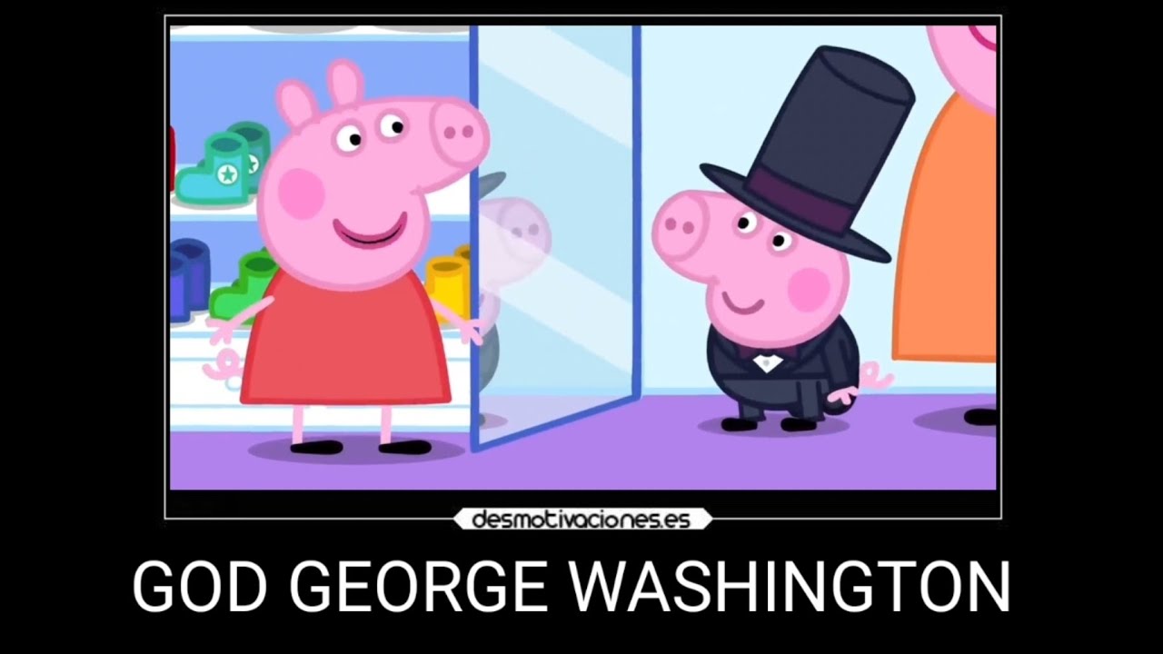 GOD GEORGE WASHINGTON XD || MOMENTOS XD PEPPA PIG 🤣 - YouTube