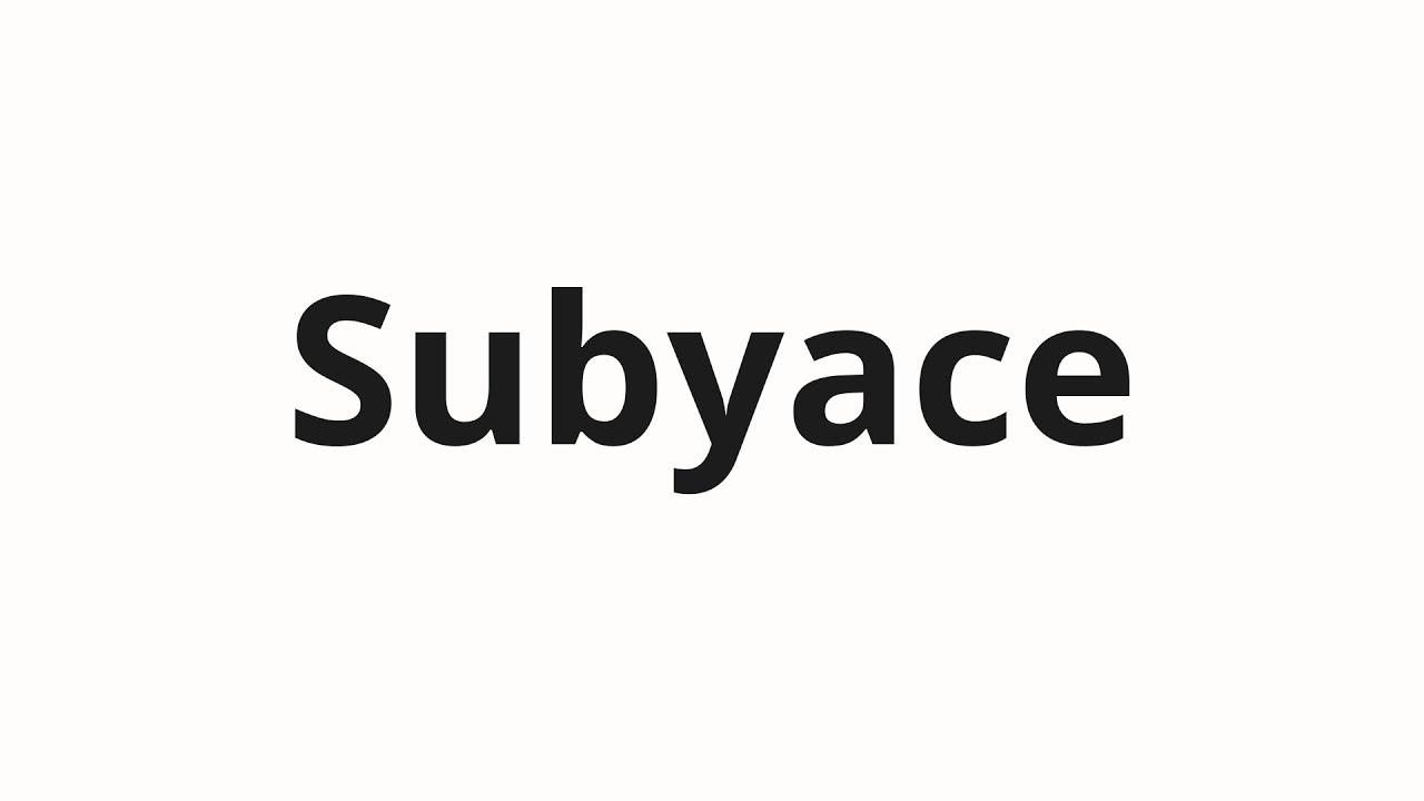How to pronounce Subyace - YouTube