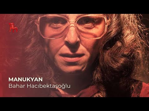 Manukyan | Bahar Hacıbektaşoğlu - Şimdi sadece thehouseseat'te!