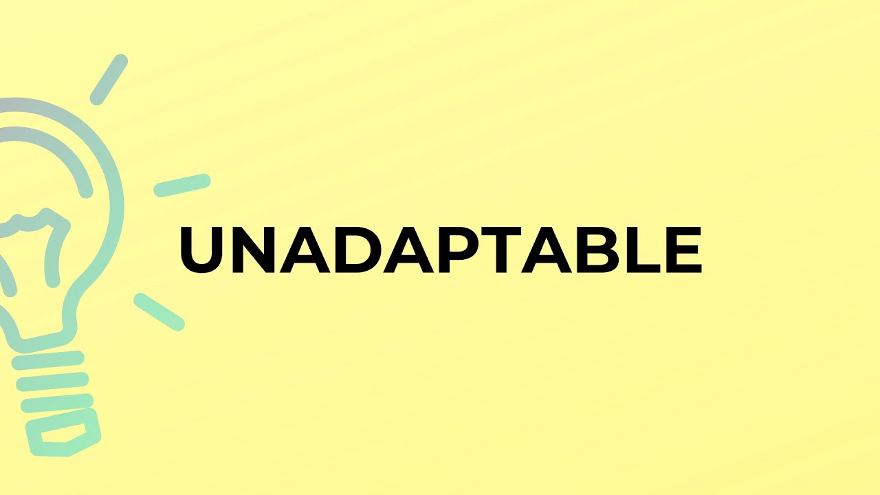 What is the meaning of the word UNADAPTABLE? - YouTube