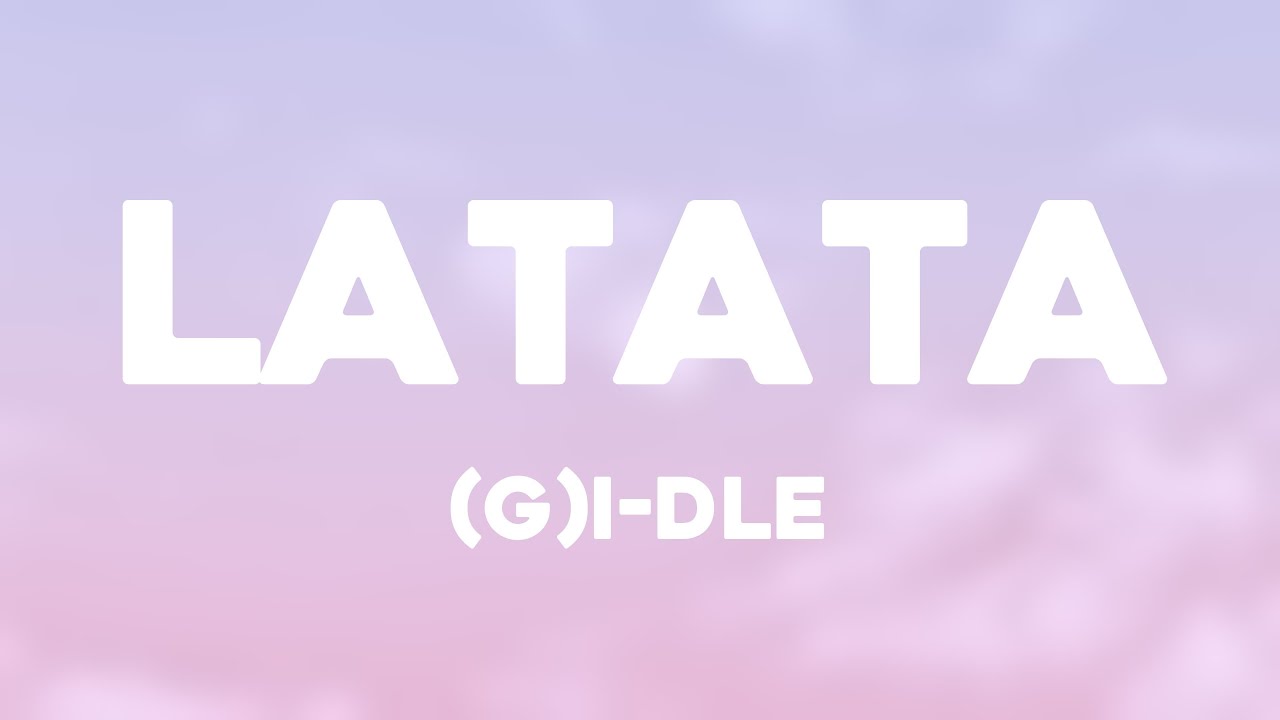 LATATA - (G)I-DLE [Lyrics Video] 🎂 - YouTube