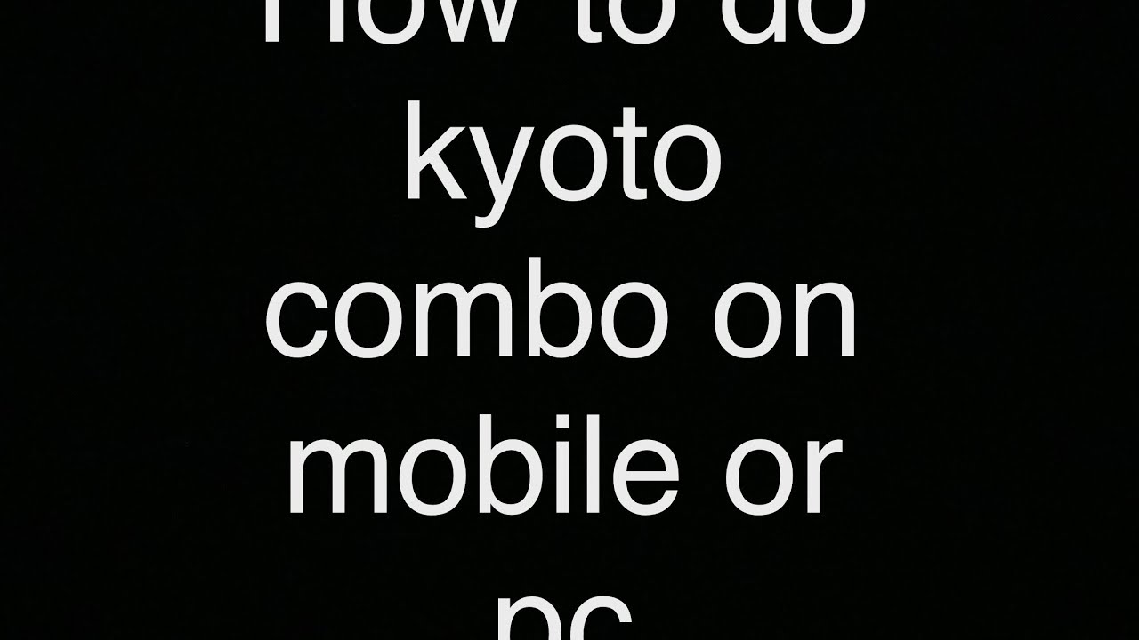 How to do kyoto combo on mobile or pc. - YouTube