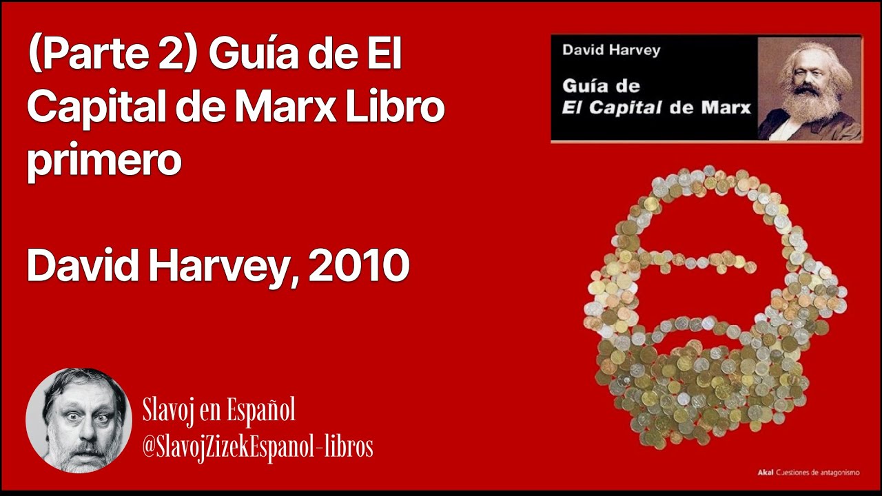 (Parte 2) Guía de El Capital de Marx Libro primero - David Harvey - YouTube