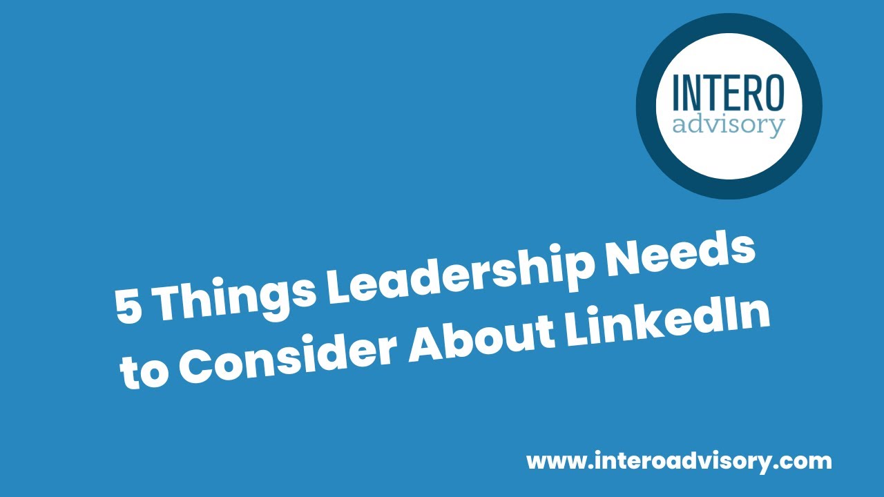5 Things Leadership Needs to Consider About LinkedIn - YouTube