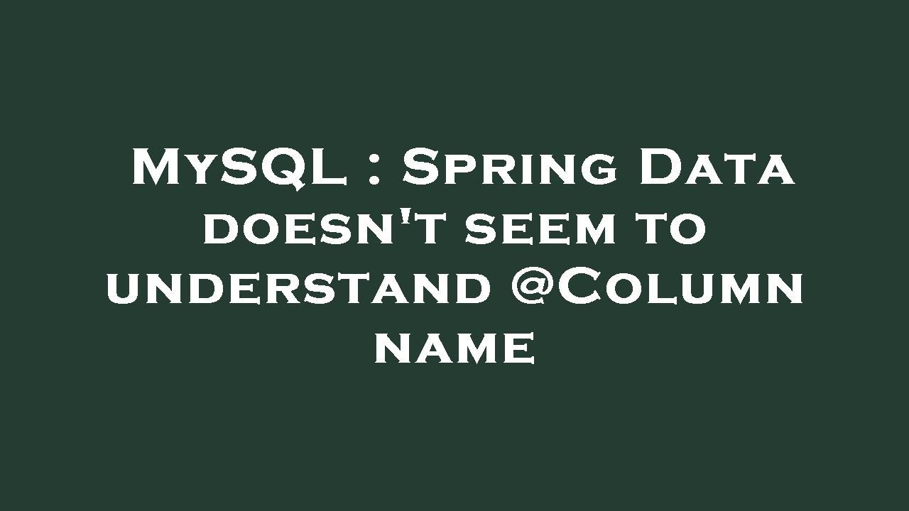 MySQL : Spring Data doesn't seem to understand @Column name - YouTube