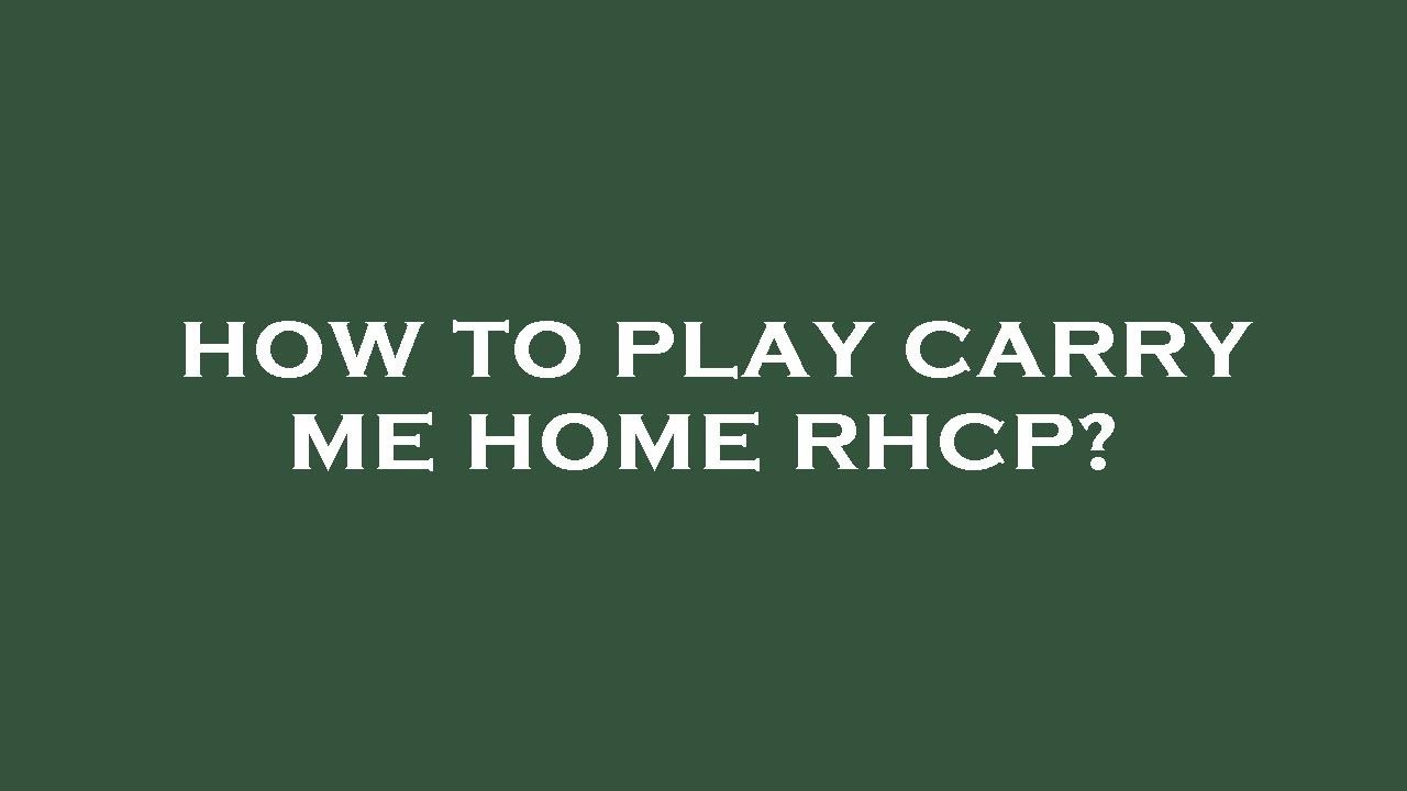 How To Play Carry Me Home Rhcp YouTube how-to-play-carry-me-home-rhcp-youtube