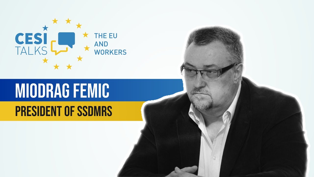 CESI Talks - The EU and workers with Miodrag Femic, President of SSDMRS ...