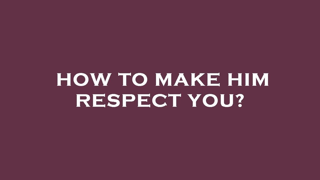 How to make him respect you? - YouTube