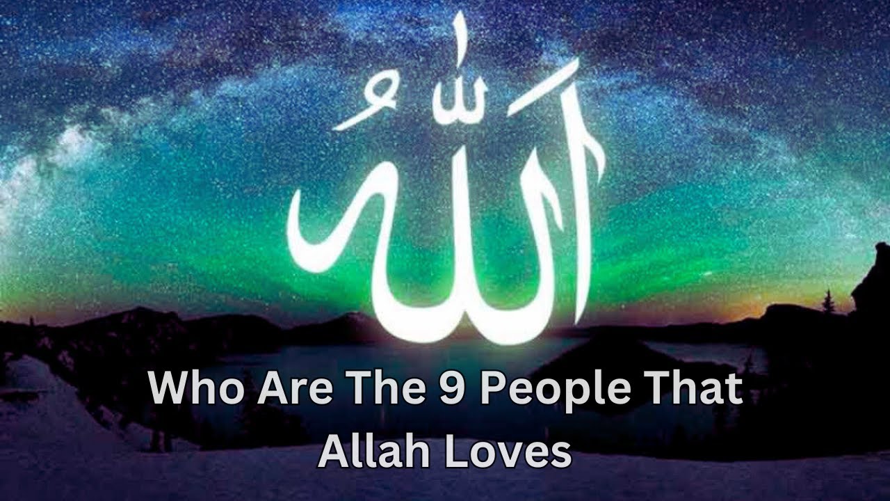 Who Are The 9 People That Allah Loves | Favourite People of Allah - YouTube