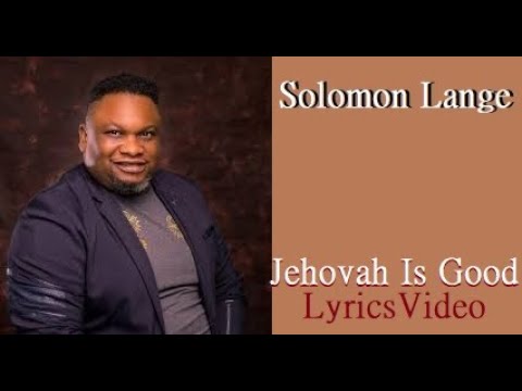 Solomon Lange_Jehovah Is Good Lyrics Video - YouTube