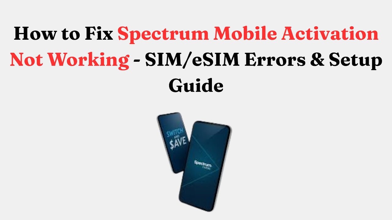 How to Fix Spectrum Mobile Activation Not Working - SIM/eSIM Errors ...