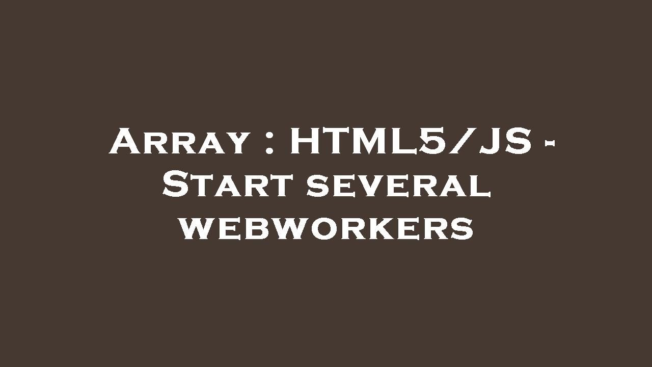 Array : HTML5/JS - Start several webworkers - YouTube