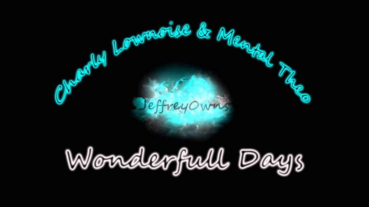 Charly Lownoise & Mental Theo ~ Wonderfull Days ~ - YouTube