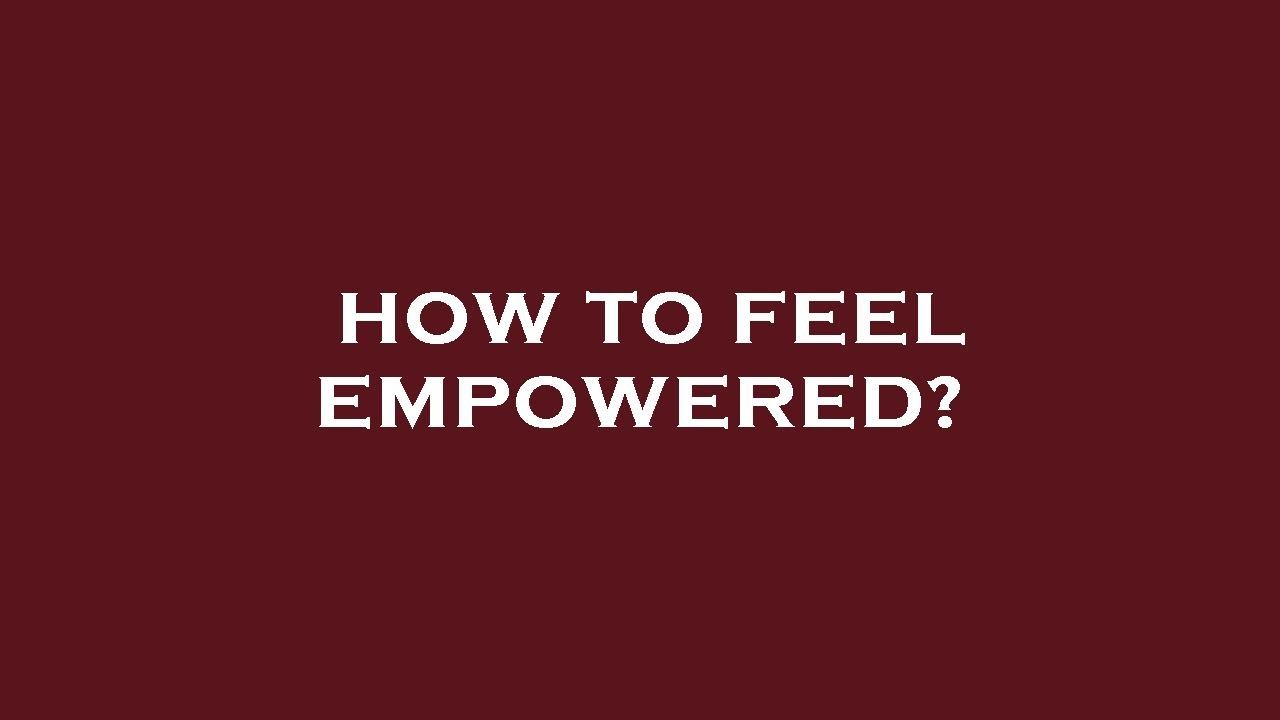 How to feel empowered? - YouTube
