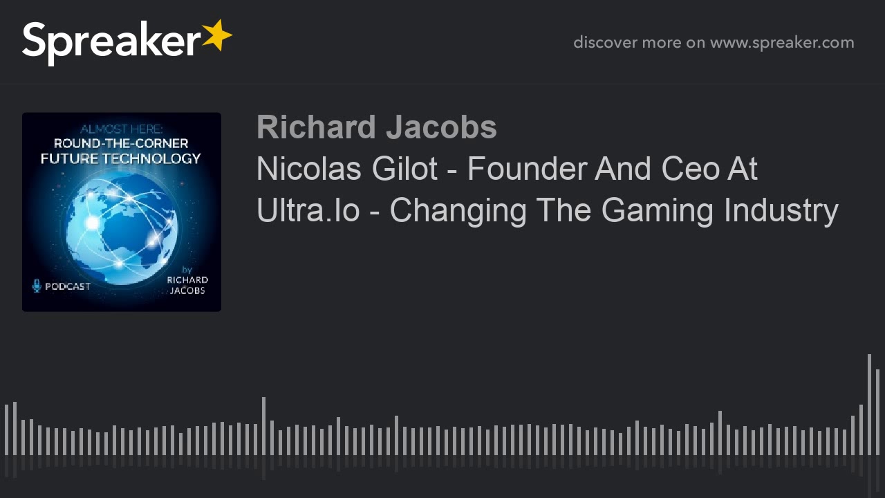 Nicolas Gilot - Founder And Ceo At Ultra.Io - Changing The Gaming ...