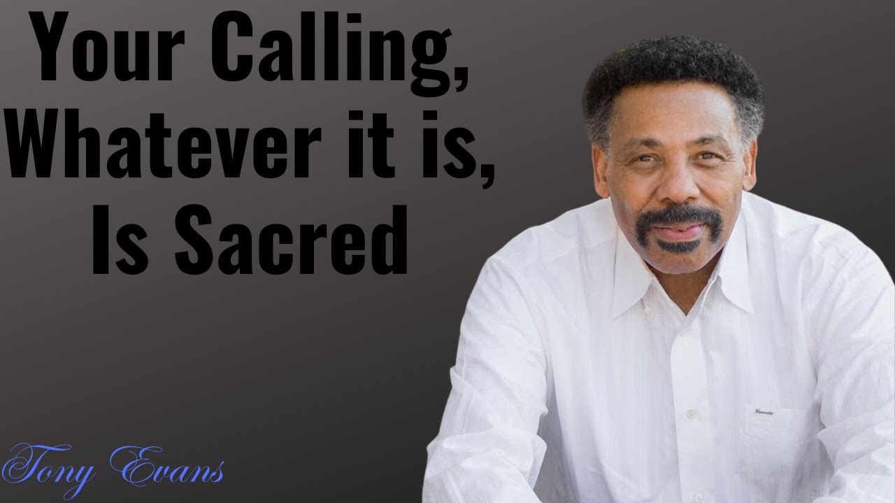 Your Calling, Whatever it is, Is Sacred | Tony Evans Sermon - YouTube