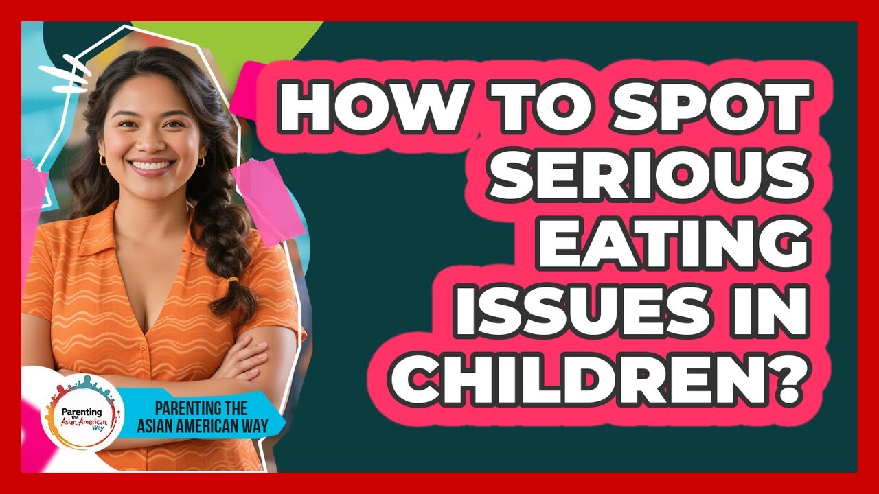 How to Spot Serious Eating Issues in Children? - YouTube