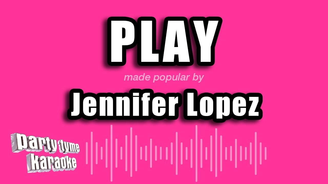 Jennifer Lopez - Play (Karaoke Version) - YouTube Music