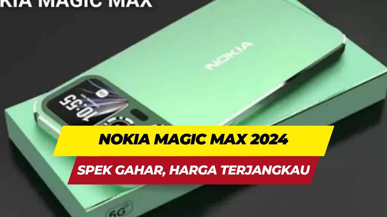 Nokia Magic Max 2024, Spek Gahar, Harga Terjangkau - YouTube