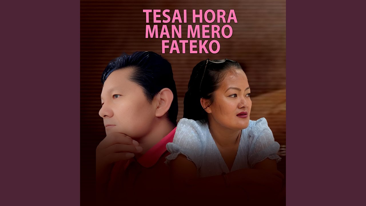 Tesai Hora Man Mero Fateko - YouTube