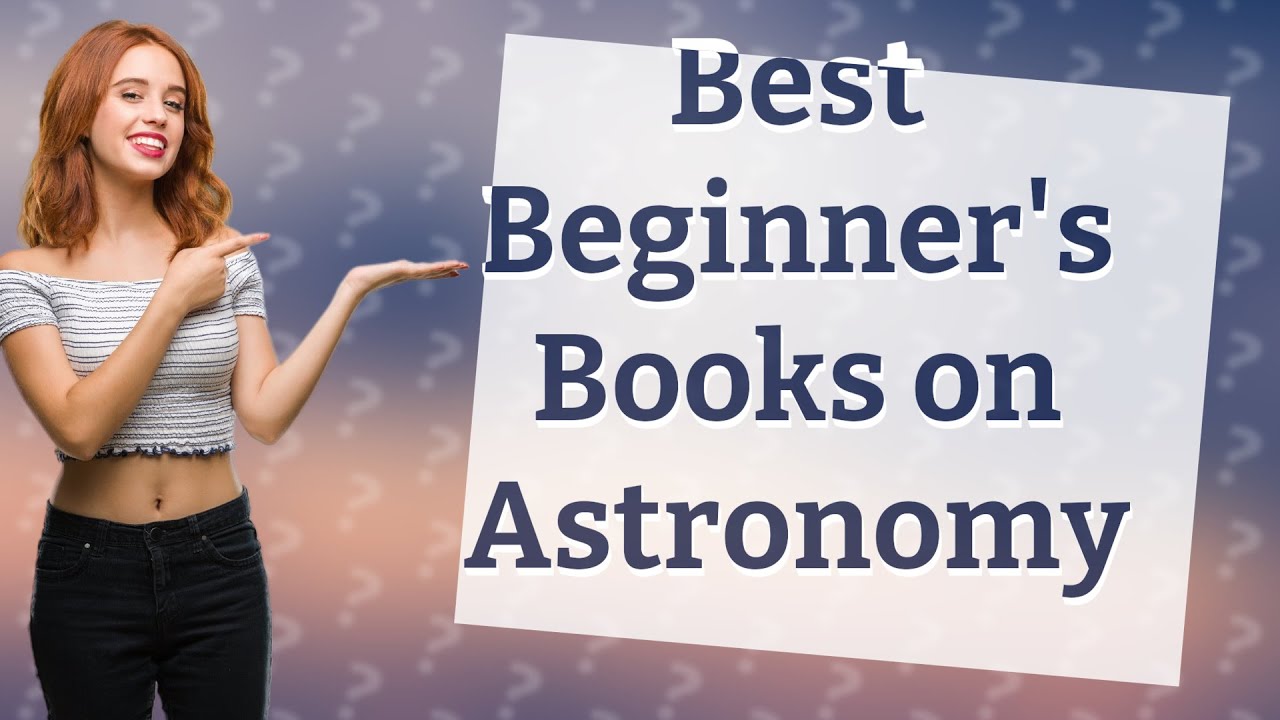 What Are the Best Beginner's Books on Astronomy? - YouTube
