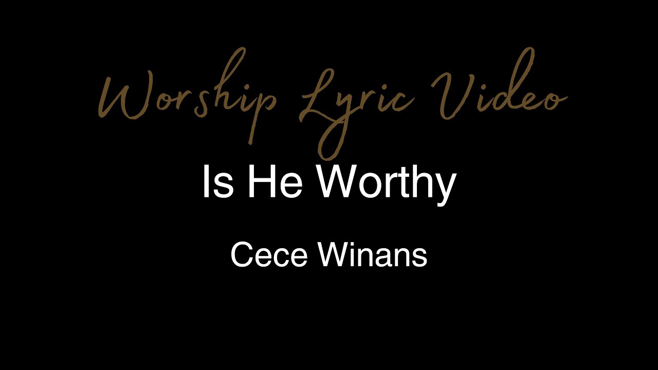 Cece Winans - Is He Worthy - Worship Lyric Video - YouTube