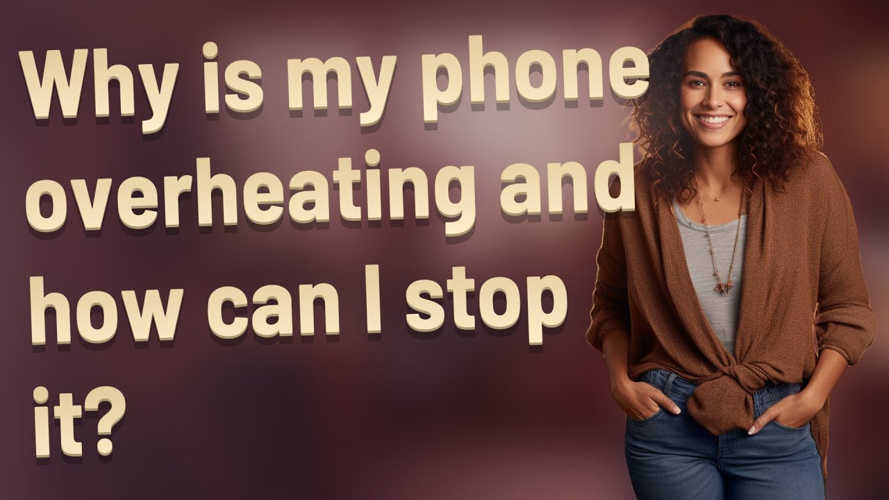 Why is my phone overheating and how can I stop it? - YouTube
