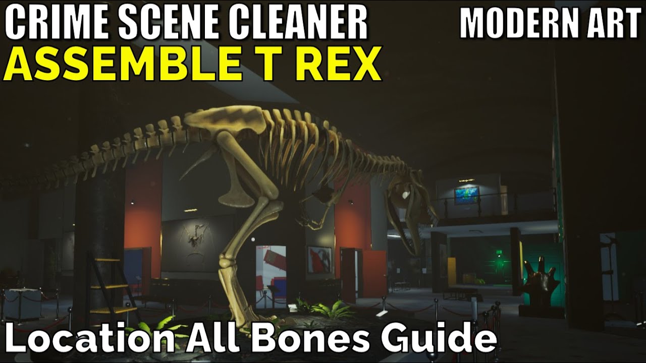 Crime Scene Cleaner,Modern Art, Assemble T Rex, Location All Bones ...
