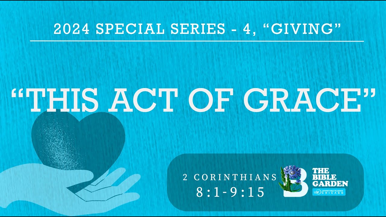 This Act of Grace | 2 Corinthians 8:1-9:15 | Chicago UBF | Sunday Message - YouTube