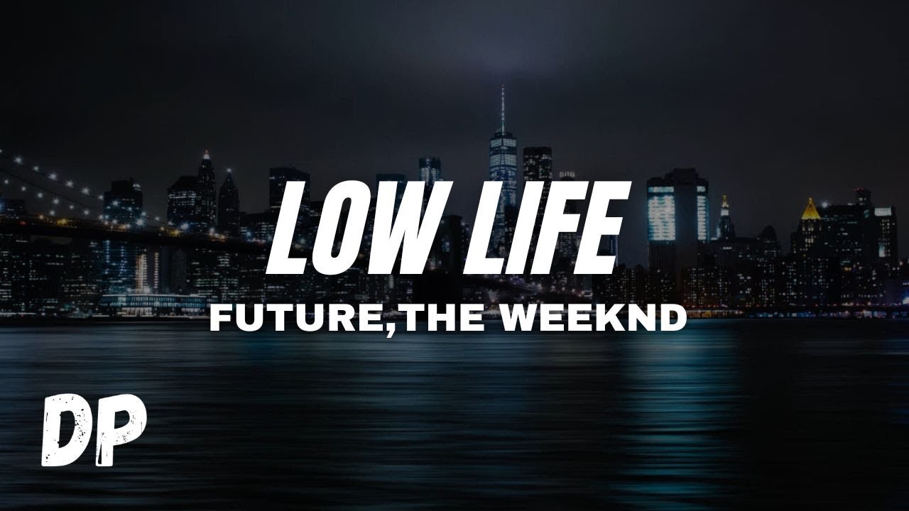 Future - Low Life (Lyrics) ft. The Weeknd - YouTube