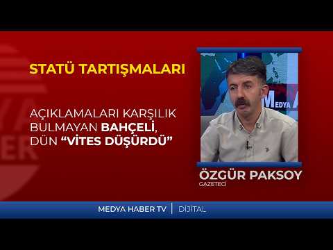 BAHÇELİ'NİN AÇIKLAMALARI VE STATÜ TARTIŞMALARI