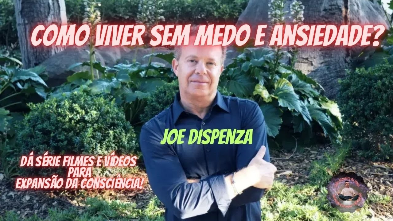 Como viver sem medo e ansiedade? Sua mente pode se curar! - Dr. Joe ...