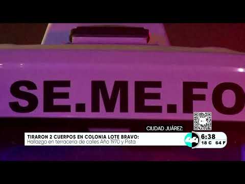 Tiraron 2 cuerpos en colonia Lote Bravo