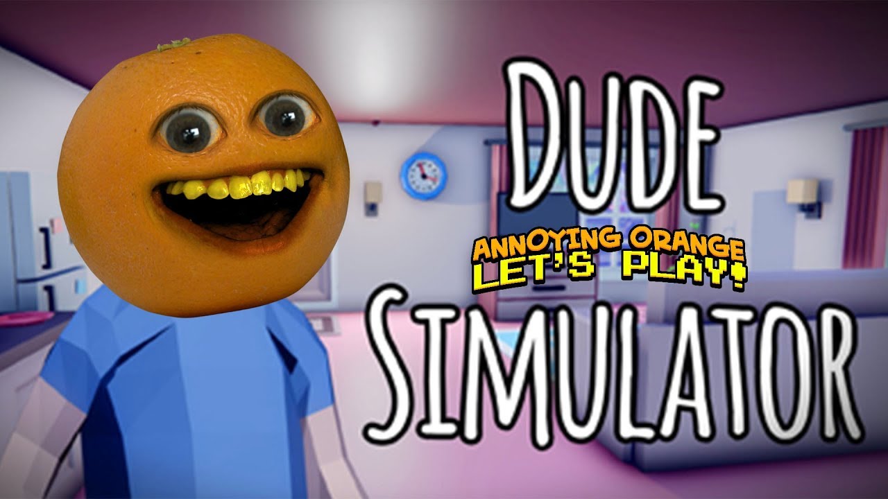 Dude Simulator [Annoying Orange Plays] - YouTube