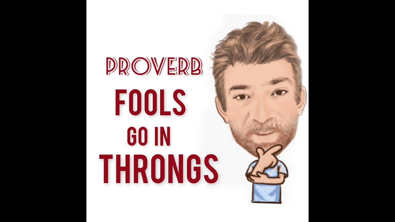 Fools Go in Throngs - Proverbs (633) Origin - English Tutor Nick P ...