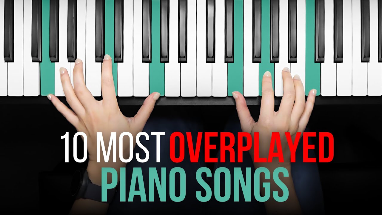 The 10 Most OVERPLAYED Piano Songs - YouTube