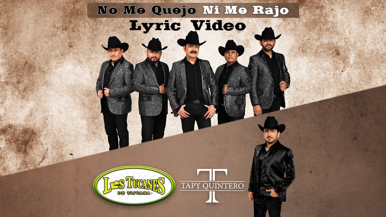 No Me Quejo Ni Me Rajo – Los Tucanes de Tijuana x Tapy Quintero (Lyric ...