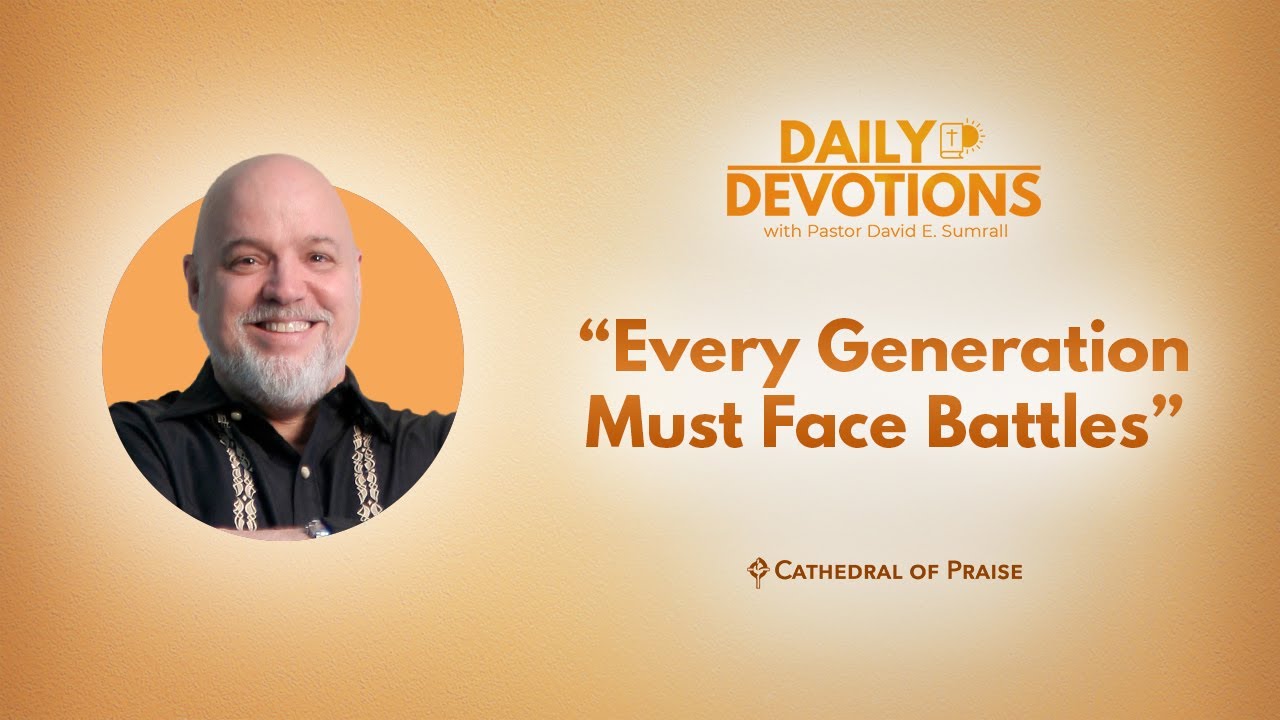 Daily Devotions: Every Generation Must Face Battles - April 23, 2025 ...