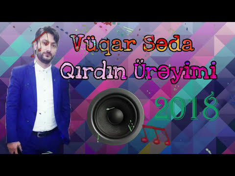 Vüqar Səda - Qırdın Ürəyimi 2018