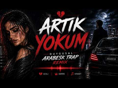 Artık Yokum 🔥 Duygusal Arabesk Trap Remix #TurkishRemix #DarkMusic #TrapRemix #ModernArabesk