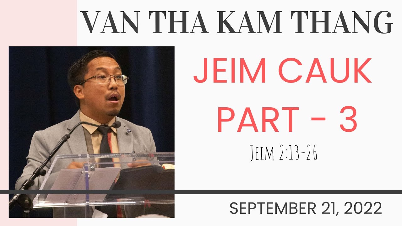 Pastor Van Tha Kam Thang - Jeim Cauk: Part 3 - (Jeim 1:19-25) - YouTube