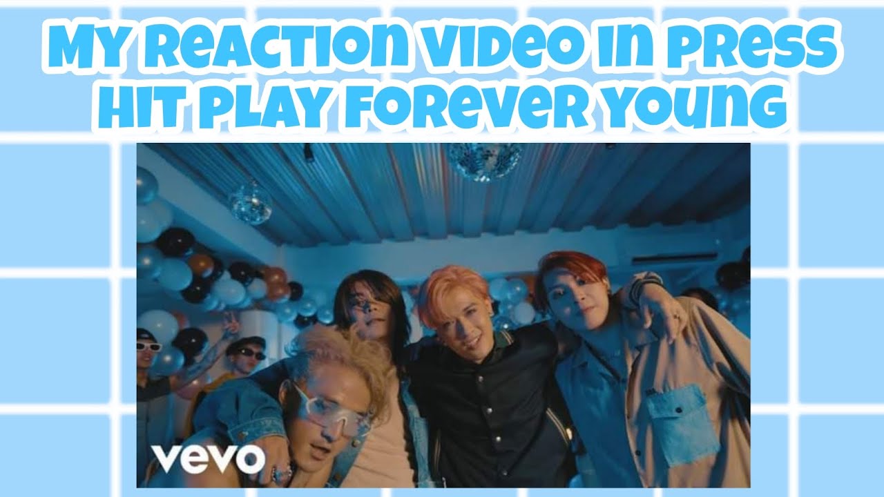 My Reaction Video in Press Hit Play FOREVER YOUNG MV - YouTube