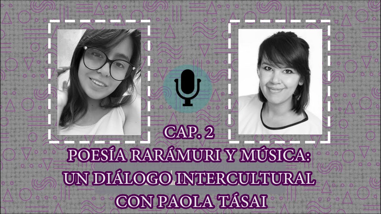 Podcast 2: Diálogo intercultural Poesía y música raramuri (ft ...