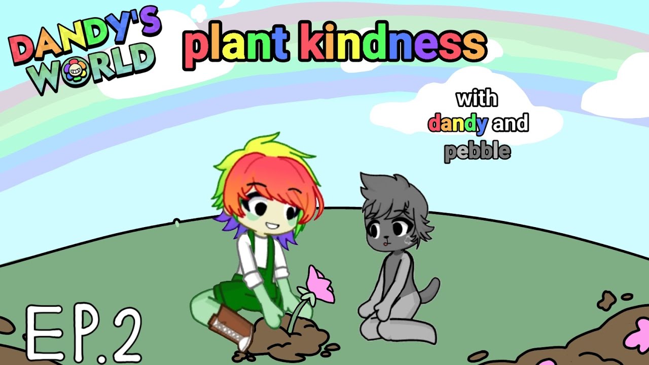 Dandy's world || episode 2: plant kindness || gacha voice acted series ...