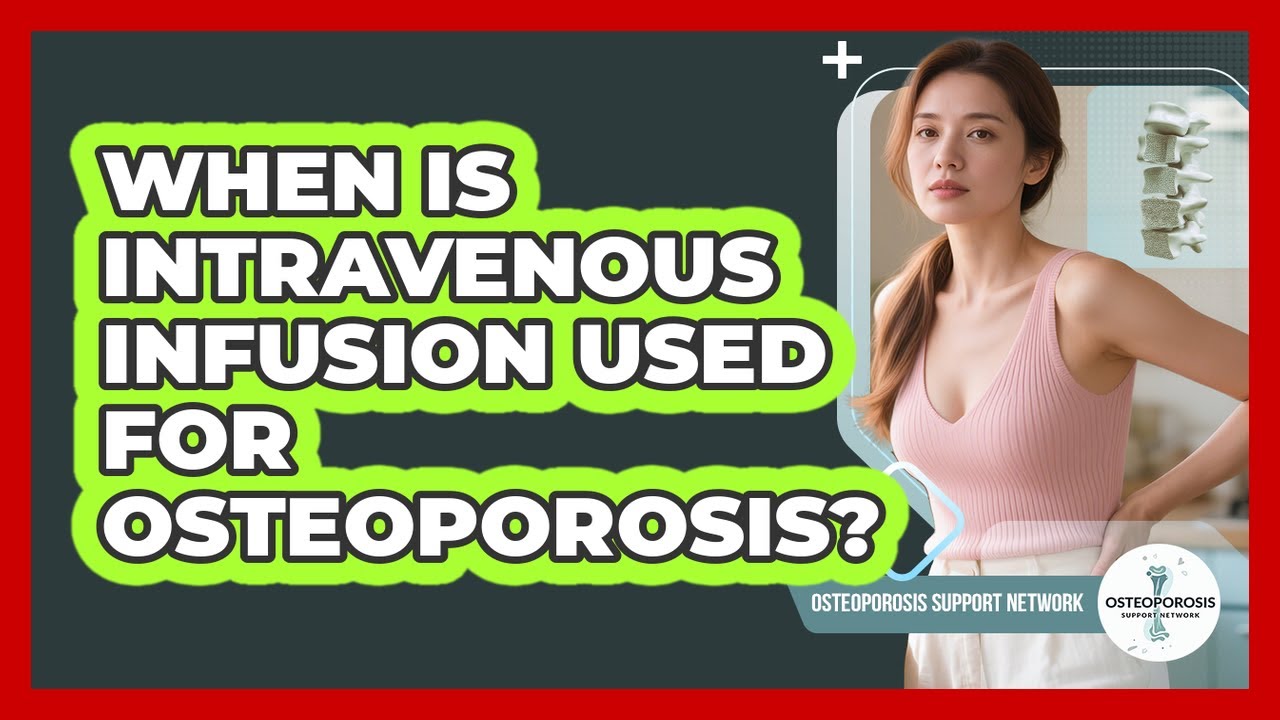 When Is Intravenous Infusion Used For Osteoporosis? - Osteoporosis ...