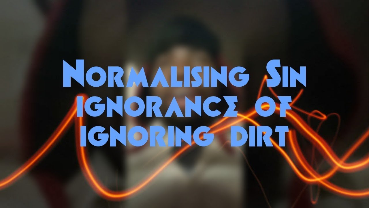 Light Word Blog: Normalising Sin/ignorance of ignoring dirt - YouTube